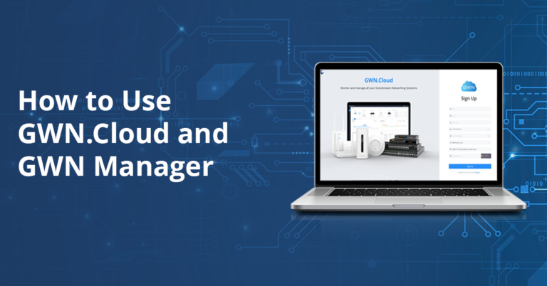 How To Use Gwn Cloud And Gwn Manager Grandstream India